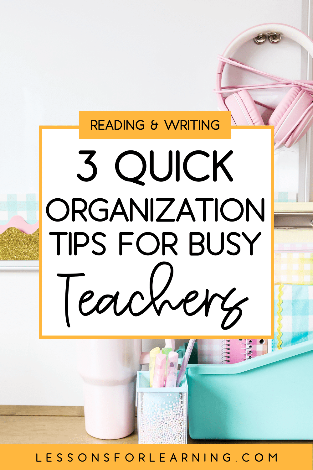 3 Organization Ideas for Busy Teachers - Lessons for Learning
