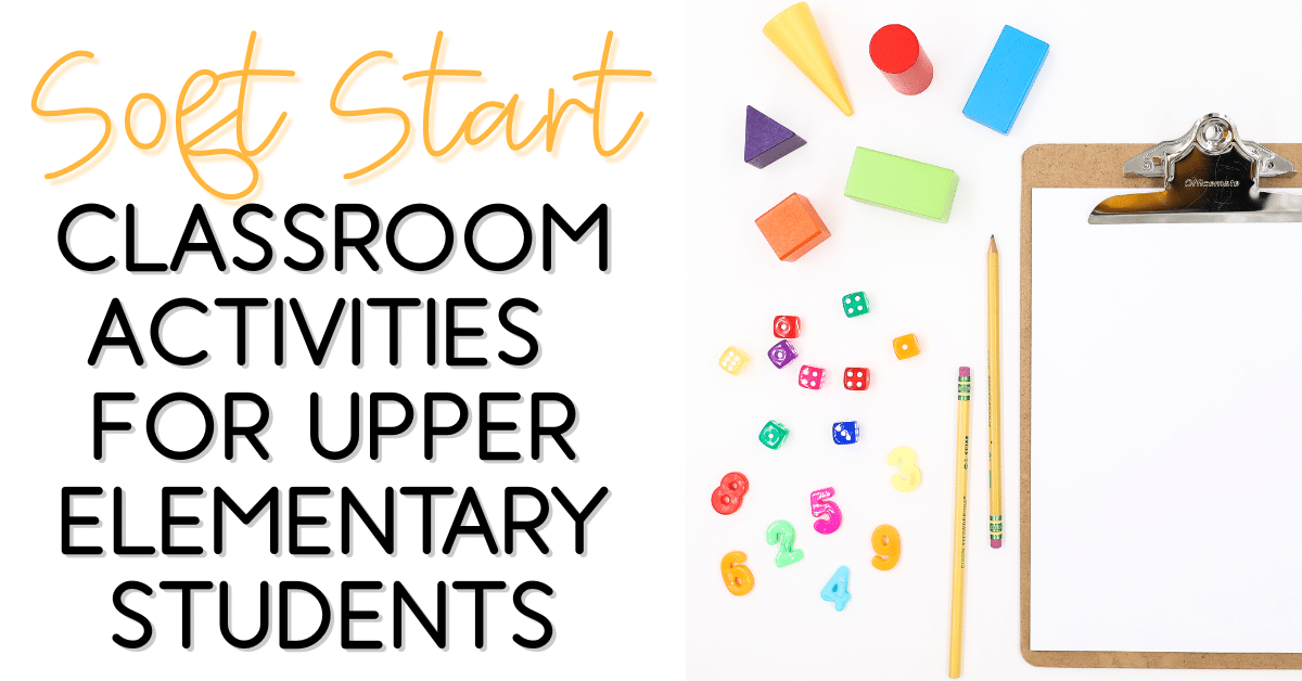 Soft Start Classroom Activities for Upper Elementary Students - Lessons ...